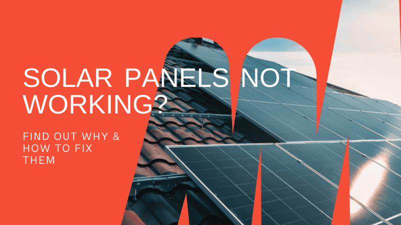 Solar Panels Not Working? Find Out Why & How to Fix Them