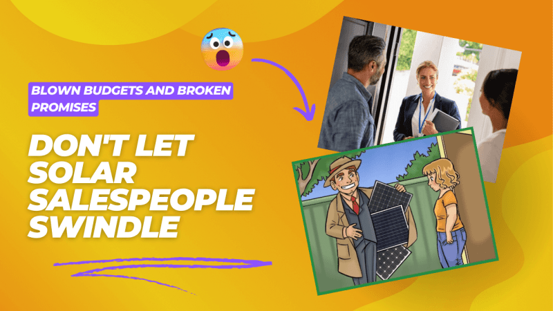 Blown Budgets and Broken Promises: Don't Let Solar Salespeople Swindle